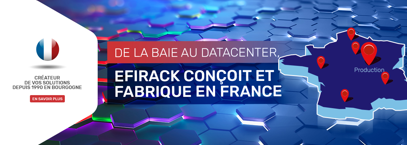 EFIRACK : CRÉATEUR DE SOLUTIONS DE LA BAIE AU DATACENTER